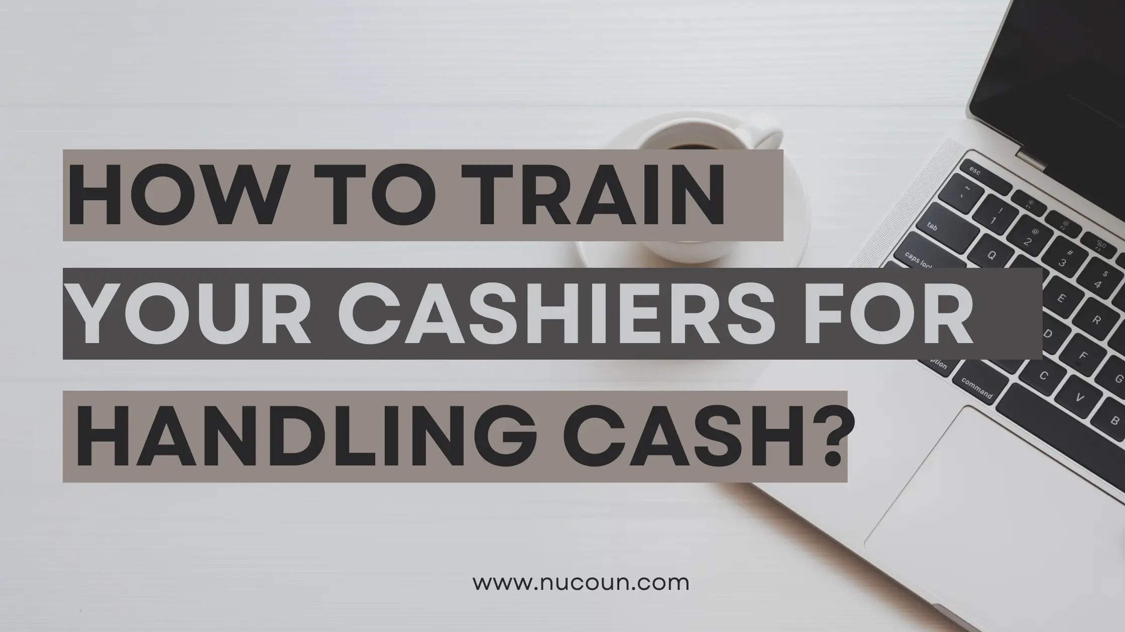How to Train Your Cashiers for Handling Cash? – Nucoun